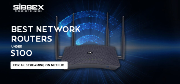 Best Network Routers Under $100 for 4K Streaming on Netflix