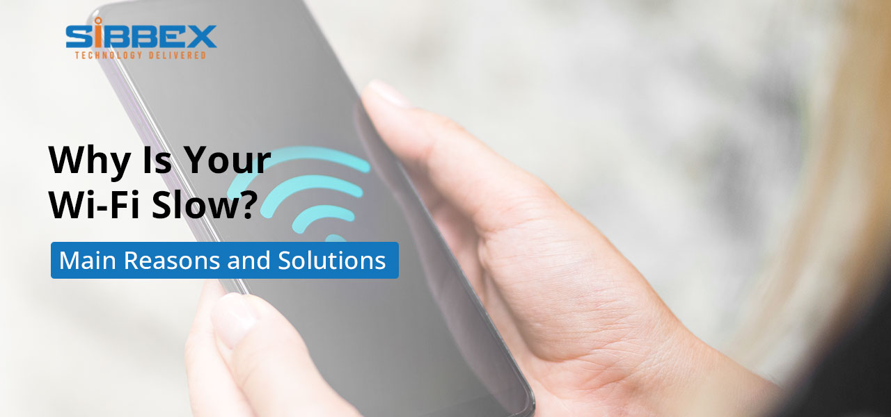 Why Is Your Wi-Fi Slow? Main Reasons and Solutions