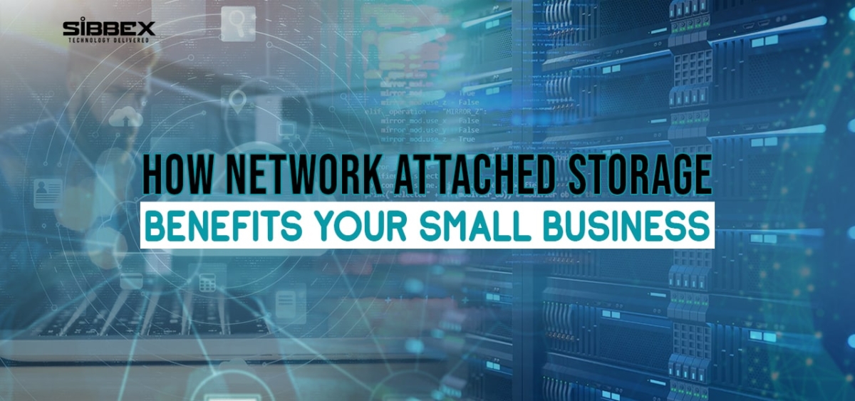How Network Attached Storage Benefits Your Small Business - Sibbex
